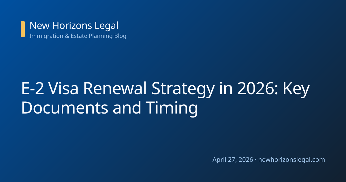 E-2 Visa Renewal Strategy in 2026: Key Documents and Timing | New ...